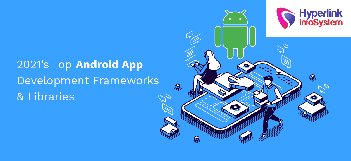 Android App Development Frameworks & Libraries | Hyperlink InfoSystem Android App Development Frameworks & Libraries | Hyperlink InfoSystem